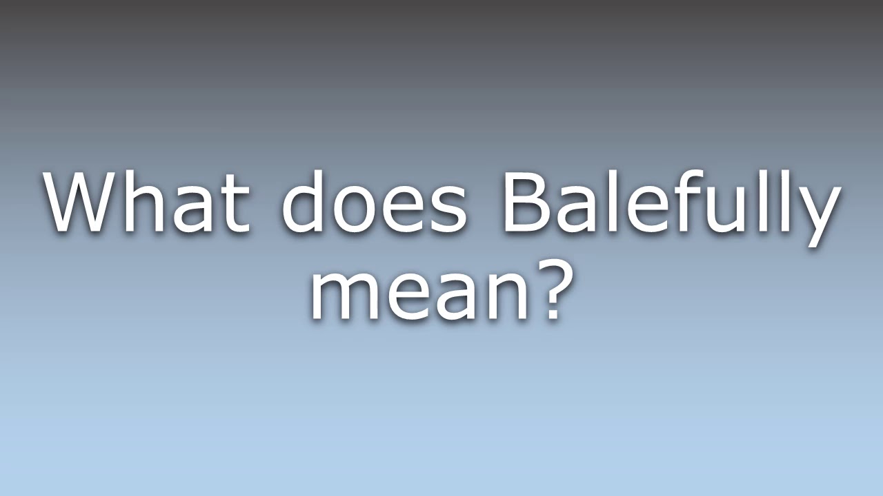 What does Balefully mean? - YouTube