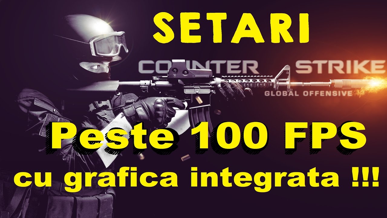 SETARI CS:GO - Peste 100 FPS cu grafica integrata din procesor ! - YouTube