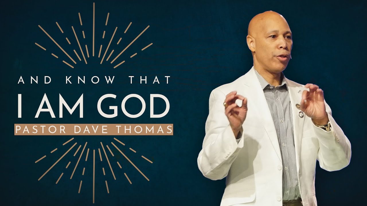 And Know that I am God - Pastor Dave Thomas - YouTube