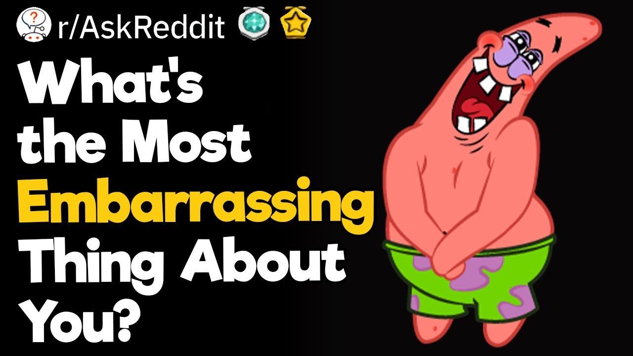 What's The Most Embarrassing Thing About You? - YouTube