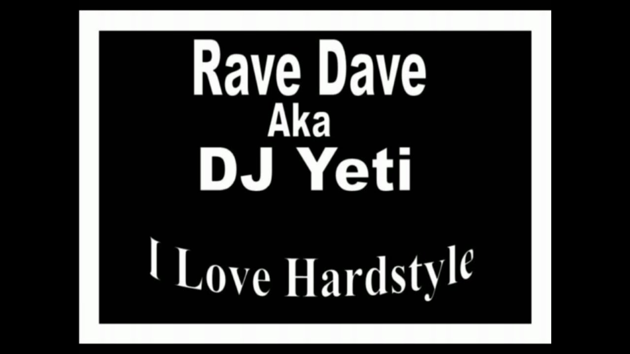 Rave Dave Aka DJ Yeti - I Love Hardstyle (Oryginal Edit) - YouTube