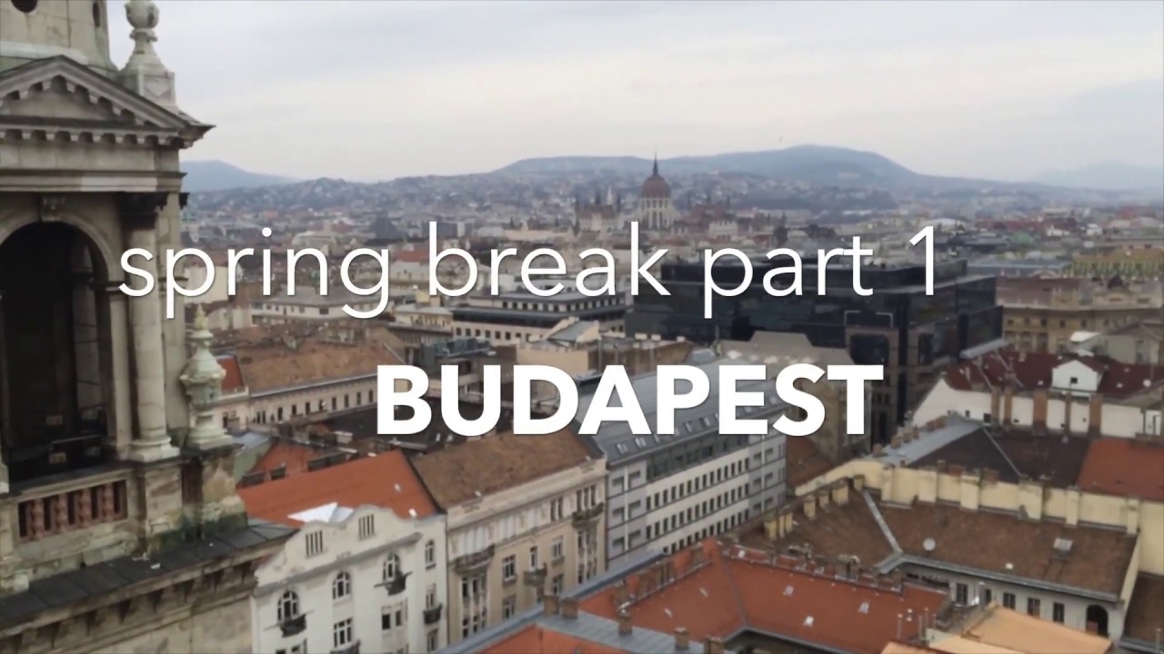 Spring Break Part 1: Budapest, Hungary - YouTube