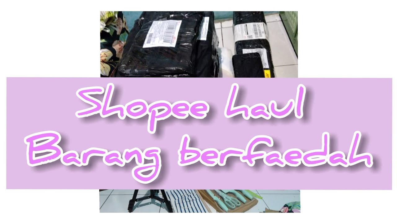 SHOPEE HAUL|| Unboxing barang random berfaedah - YouTube