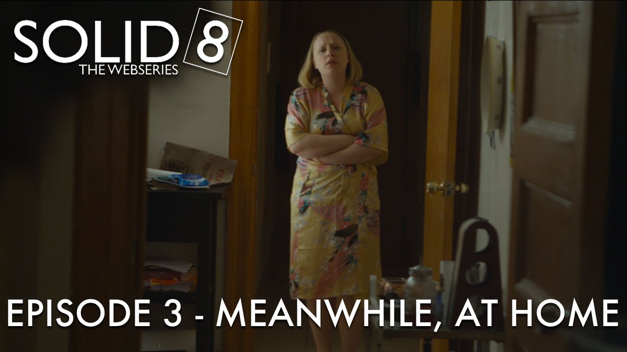 SOLID 8 - Episode 3, "Meanwhile, At Home" - YouTube
