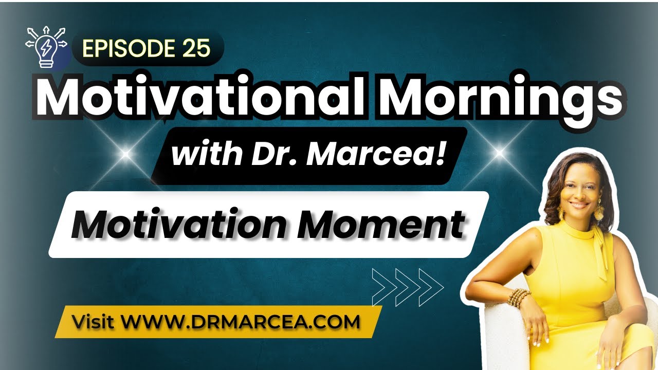 Motivational Moments w/Dr. marcea episode 25 - YouTube