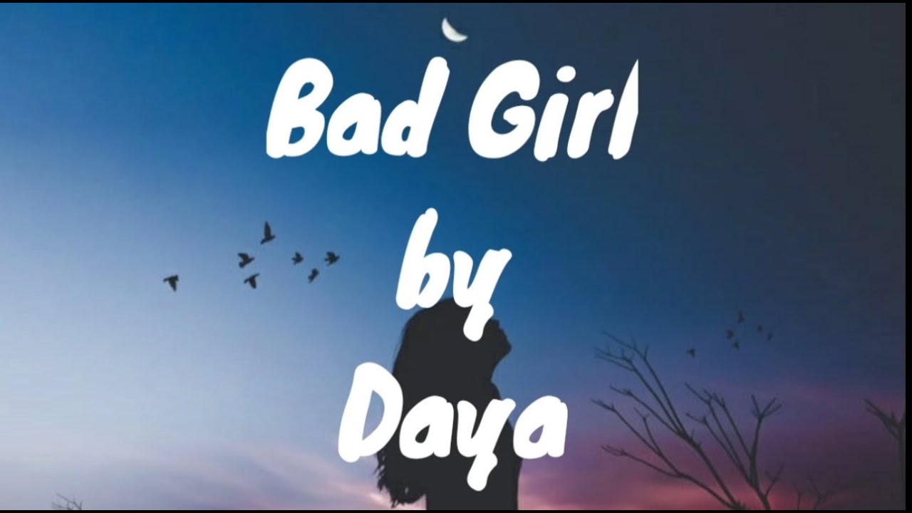 Bad girl - Daya Lyrics+Song (Official) - YouTube