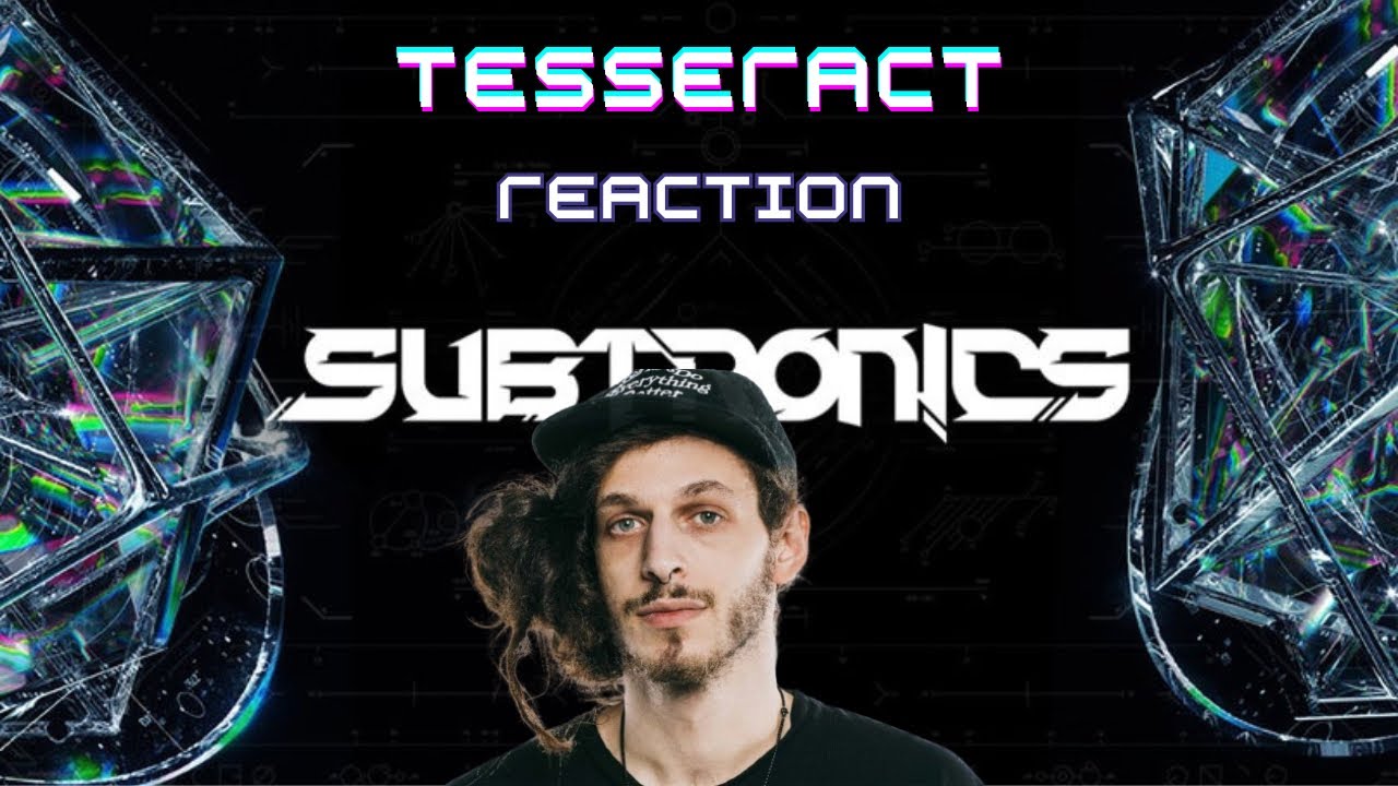 SUBTRONICS - TESSERACT (Reaction) - YouTube