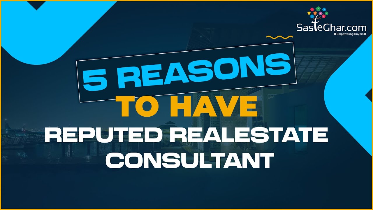 5 Reasons to have reputed Real Estate consultant | SasteGhar.com - YouTube