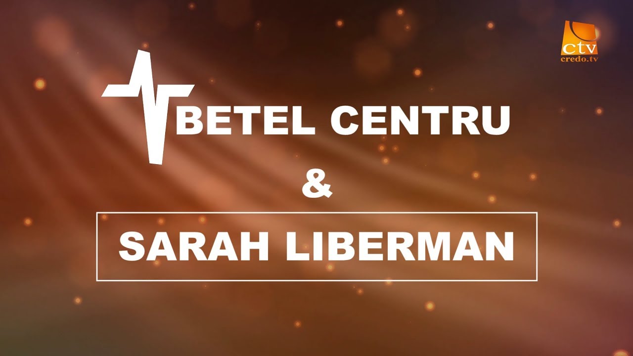 Betel Centru & Sarah Liberman (2018) - YouTube