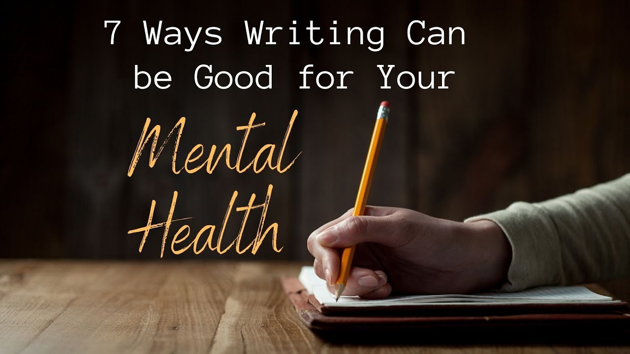 7 Ways Writing Can Be Good for Your Mental Health - YouTube