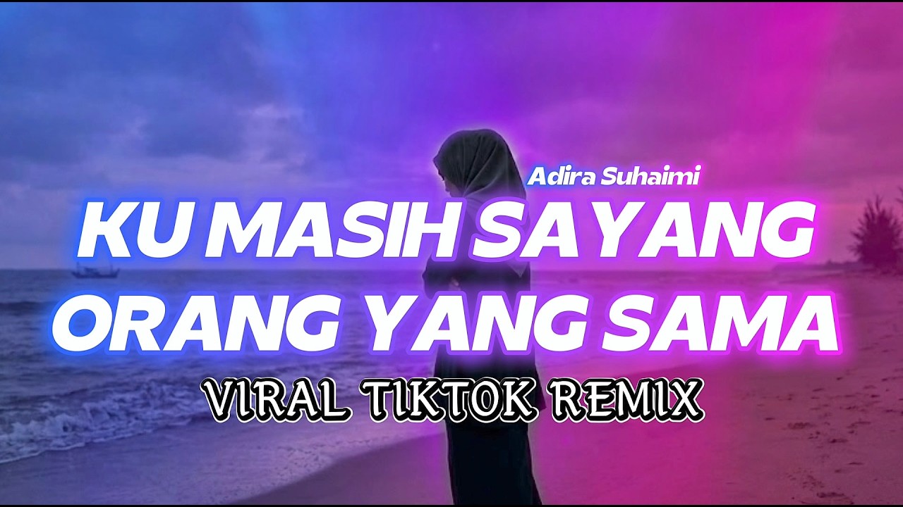 KU MASIH SAYANG ORANG YANG SAMA ADIRA VIRAL TIKTOK REMIX - YouTube