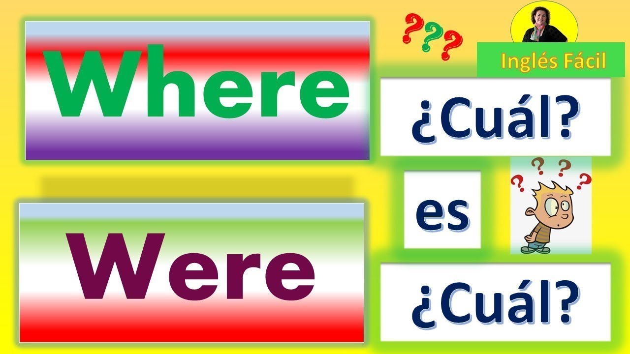 WHERE & WERE, DIFFERENCE AND MEANINGS - EXPLICADO SENCILLO - INGLÈS ...