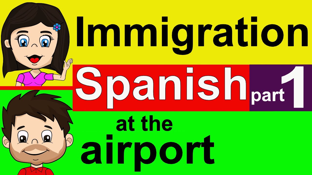 SPANISH FOR IMMIGRATION AT THE AIRPORT - LEARN SPANISH FOR BEGINNERS ...