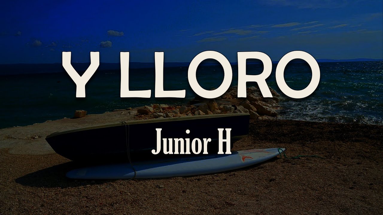 Junior H - Y LLORO (Letra) | Y lloro Baby, te juro que me siento solo ...