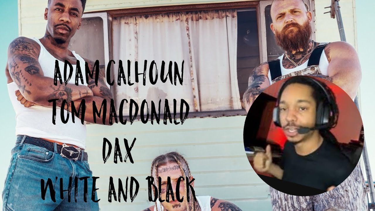 Tom MacDonald, Adam Calhoun & Dax - Black & White | first time watching ...