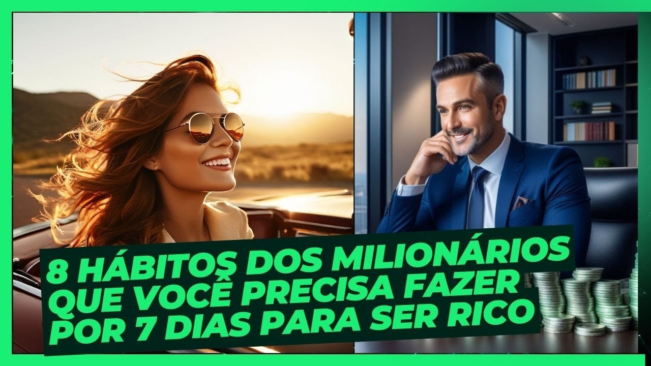 8 Hábitos dos Milionários que Você Precisa Fazer por 7 Dias para Ser ...