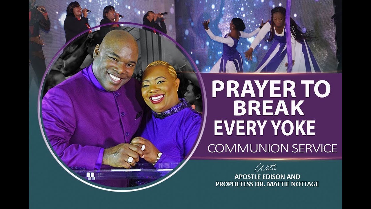PRAYER TO BREAK EVERY YOKE-COMMUNION SERVICE | APOSTLE EDISON ...