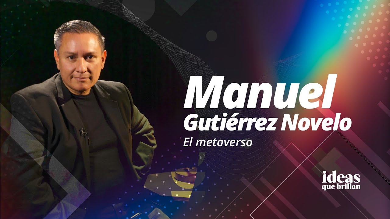 E 32 - MANUEL GUTIÉRREZ NOVELO - El metaverso - YouTube