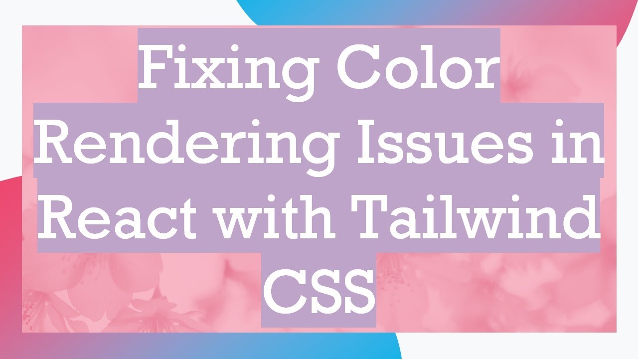 Fixing Color Rendering Issues in React with Tailwind CSS - YouTube