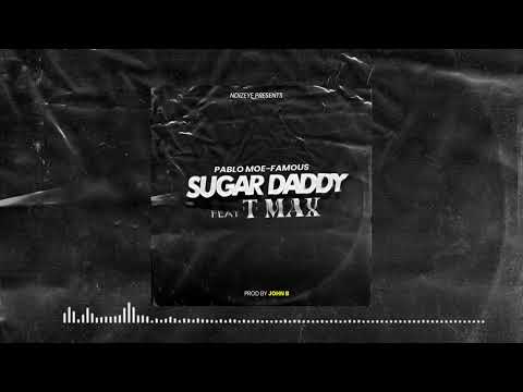 Pablo Moe_Famous_Sugar Daddy  Feat T Max (Official Audio)