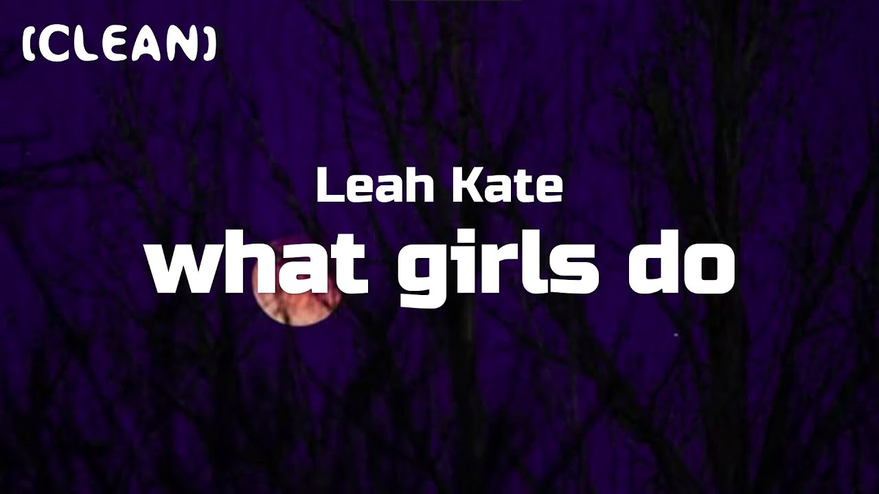 Leah Kate - What Girls Do (Clean - Lyrics) - YouTube