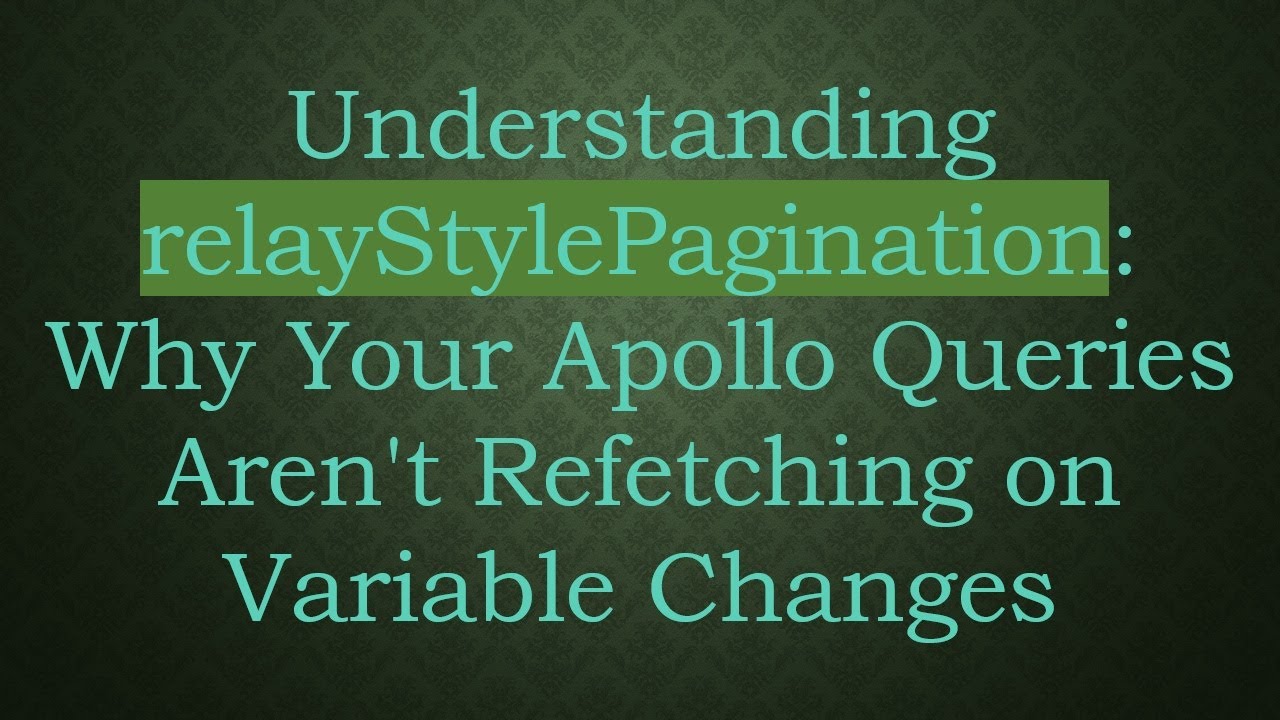 Understanding relayStylePagination: Why Your Apollo Queries Aren't Refetching on Variable ...