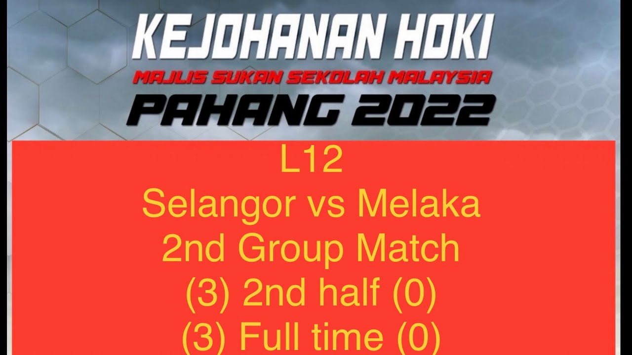 L12 Selangor vs Melaka 2nd half - 2nd Group Game - MSSM HOKI 2022 5/9 ...