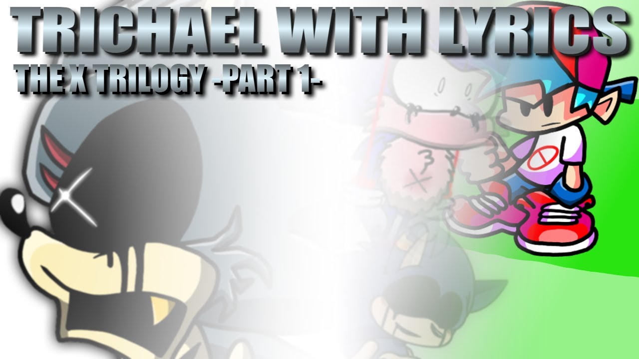 Fnf lyrics. Trichael with lyrics (The X Trilogy) - YouTube