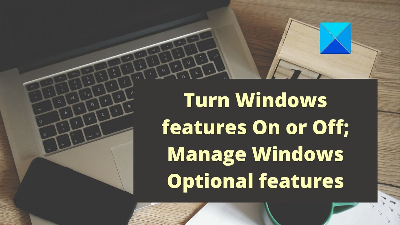 Turn Windows Features On Or Off Manage Windows Optional Features In