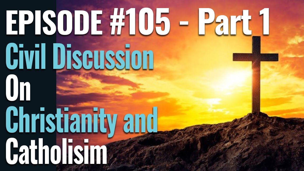 #105 Part 1- Christian and Catholic Discuss Religion - YouTube