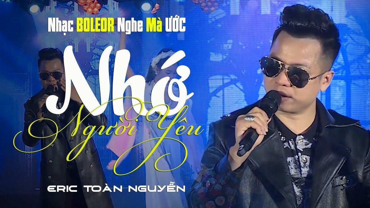 Nhớ Người Yêu | Eric Toàn Nguyễn, Giọng hát đầy cảm xúc, ngọt ngào ...