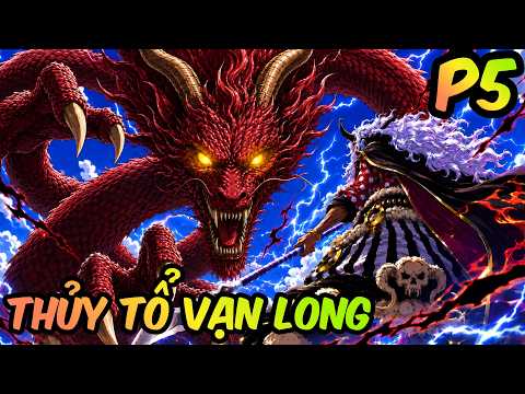 P5 | Thức Tỉnh Trái Ác Quỷ Thủy Tổ Vạn Long Chúc Cửu Âm, Imu Gặp Ta Cũng Phải Quỳ | One Piece Fanfic