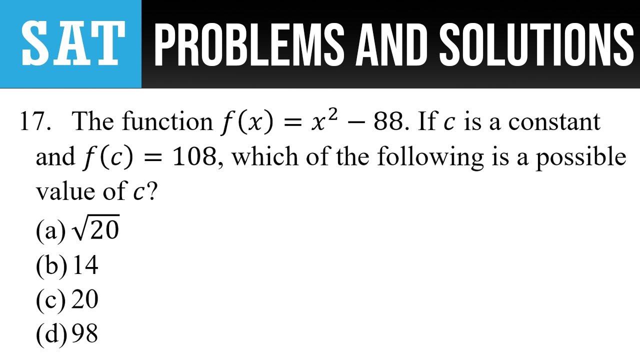 17. The function f(x)=x^2-88. If c is a constant and f(c)=108, which of ...