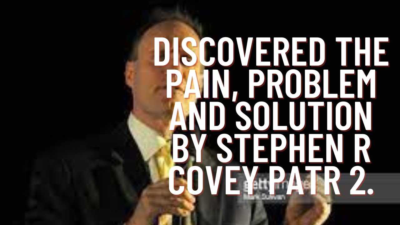 Discovered The Pain Problem And Solution By Stephen R Covey - YouTube