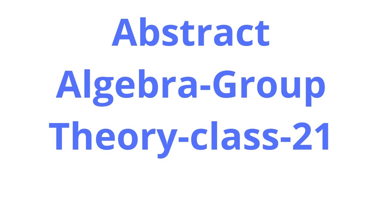 Abstract Algebra-Group Theory-Class-21 - YouTube