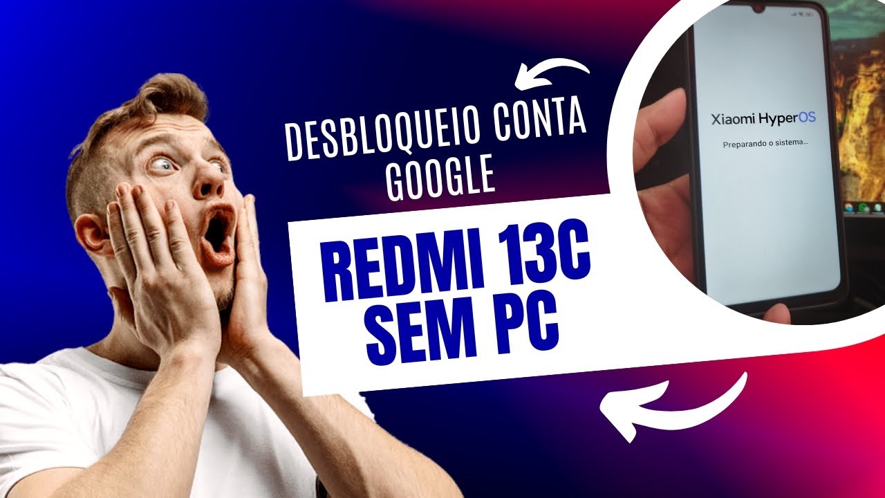 DESBLOQUEIO CONTA GOOGLE REDMI 13C (SEM PC) MÉTODO ATUALIZADO - YouTube