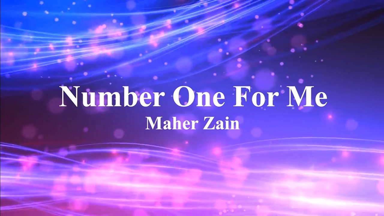 Maher Zain - Number One for Me (lyrics) - YouTube