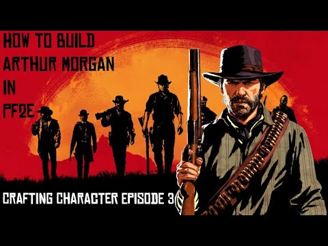 How to Build Arthur Morgan (Red Dead Redemption 2) In Pathfinder Second Edition