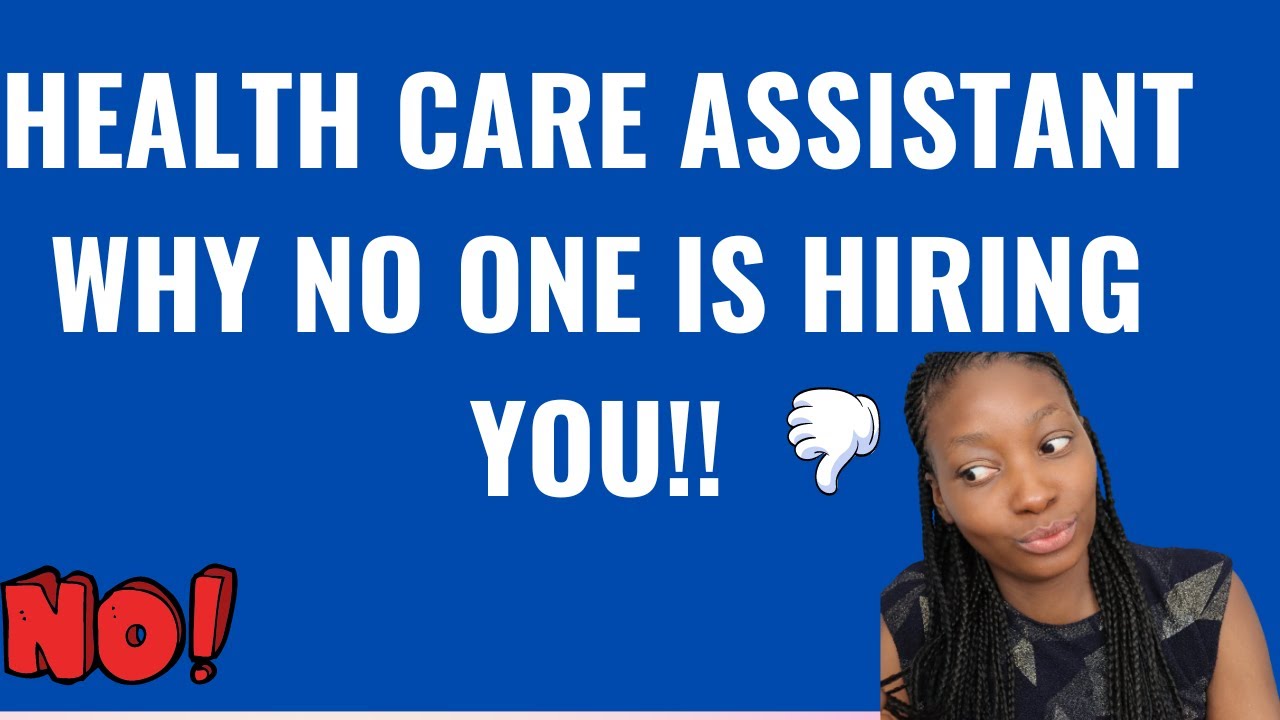 WHY NO ONE IS HIRING YOU AS A HEALTH CARE ASSISTANT # ...