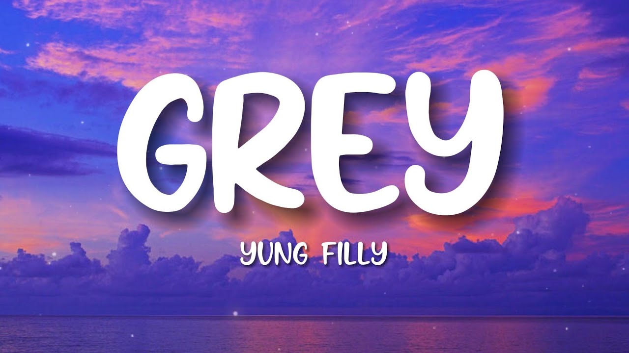 Yung Filly - Grey (Lyrics) - YouTube