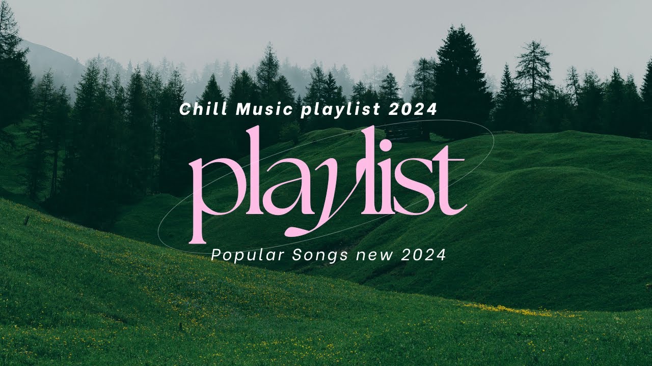 Chill Music Playlist 2024 | Best Chill Vibes for Relaxation & Focus ...