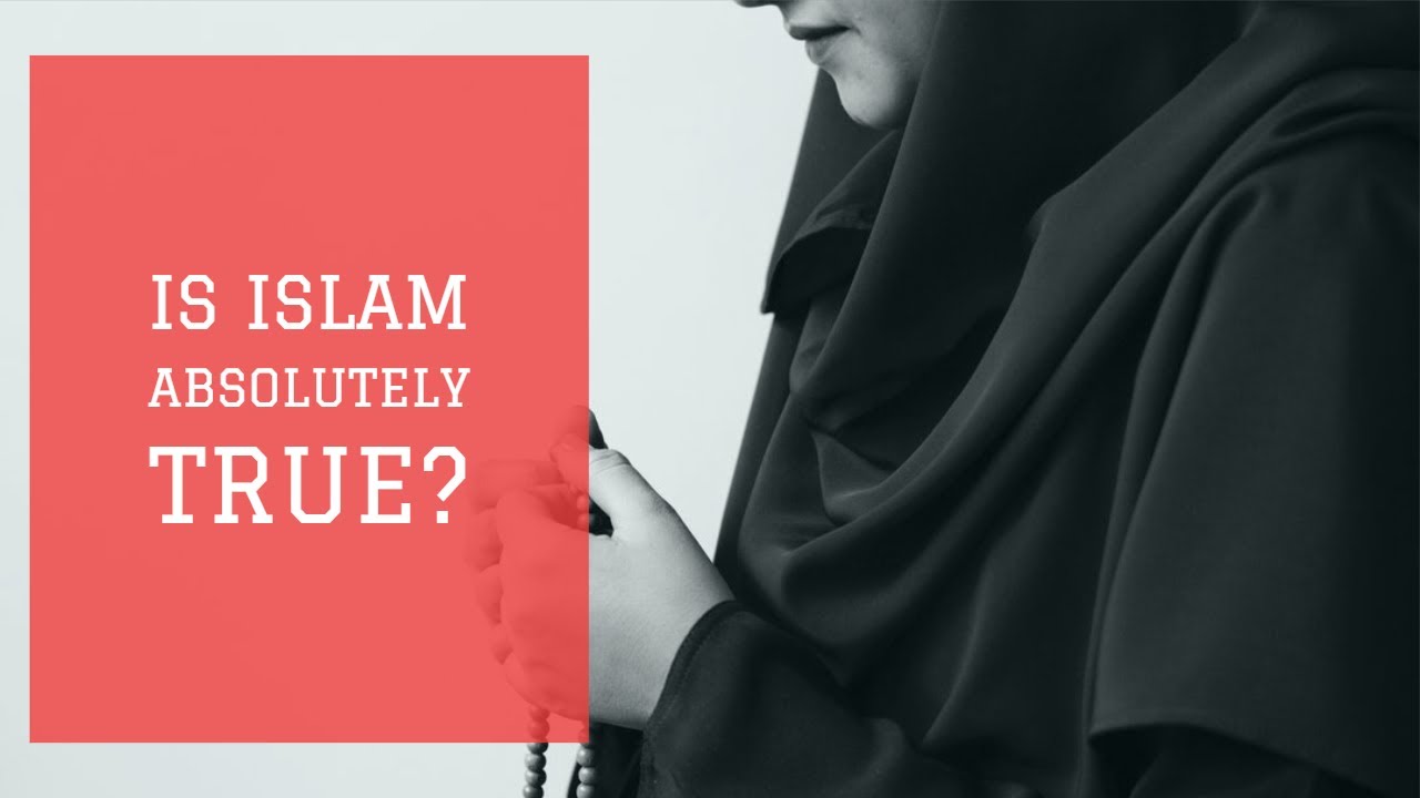 Is Islam Absolutely True? - YouTube