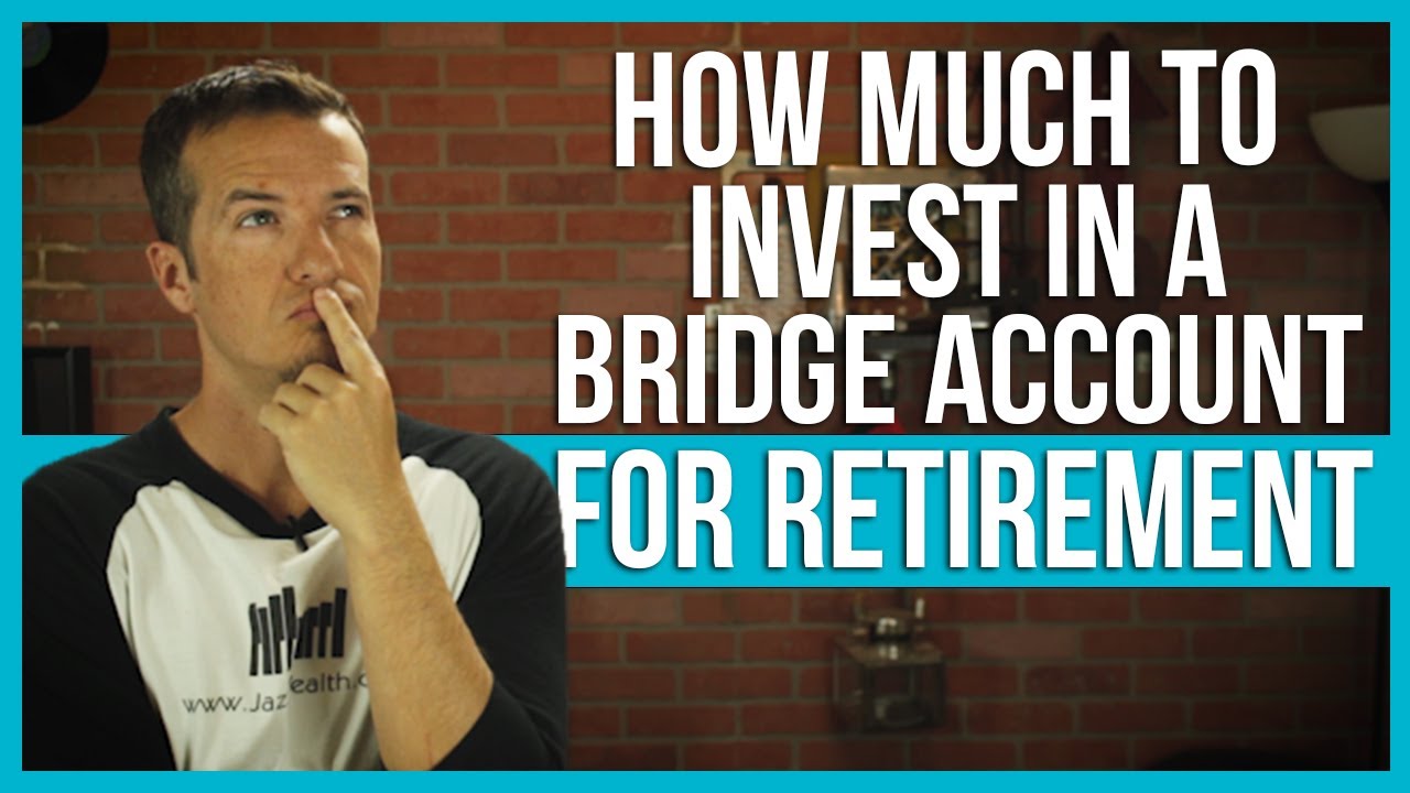 How much to invest in bridge account for retirement? - YouTube