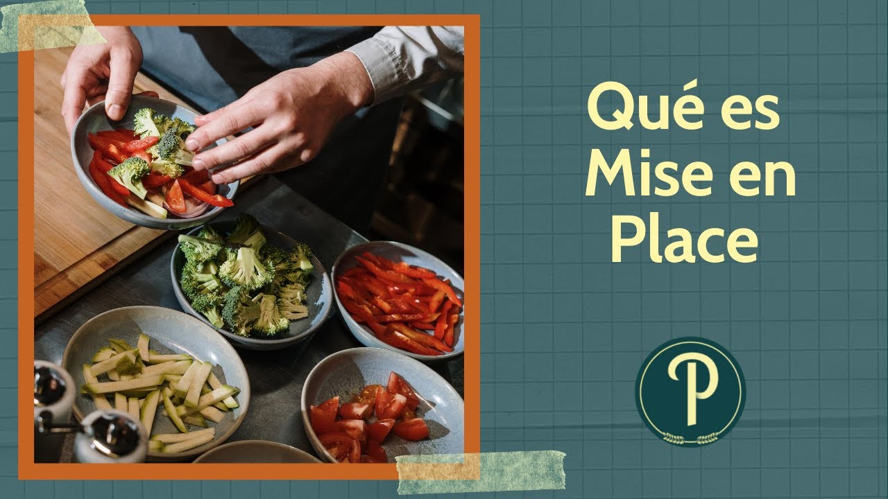 Qué es "MISE EN PLACE", por qué es esencial y CÓMO puedes hacerlo ...
