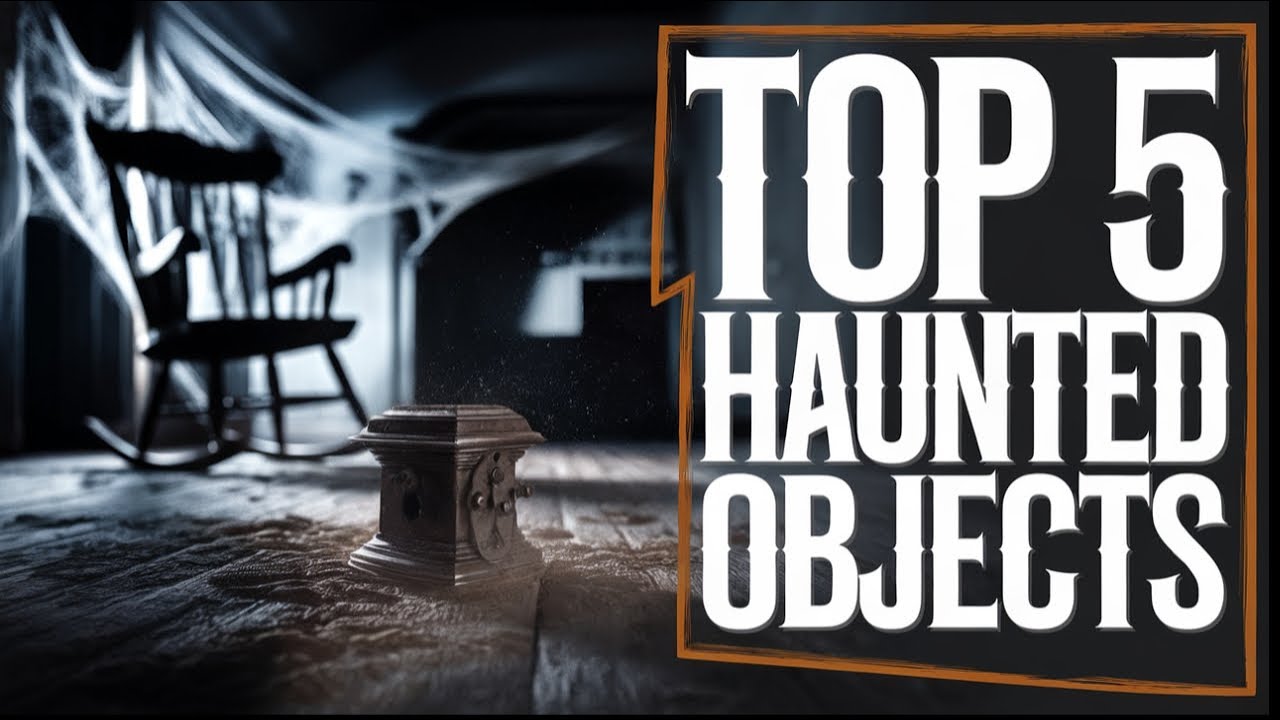 Top 5 MOST HAUNTED Objects - YouTube