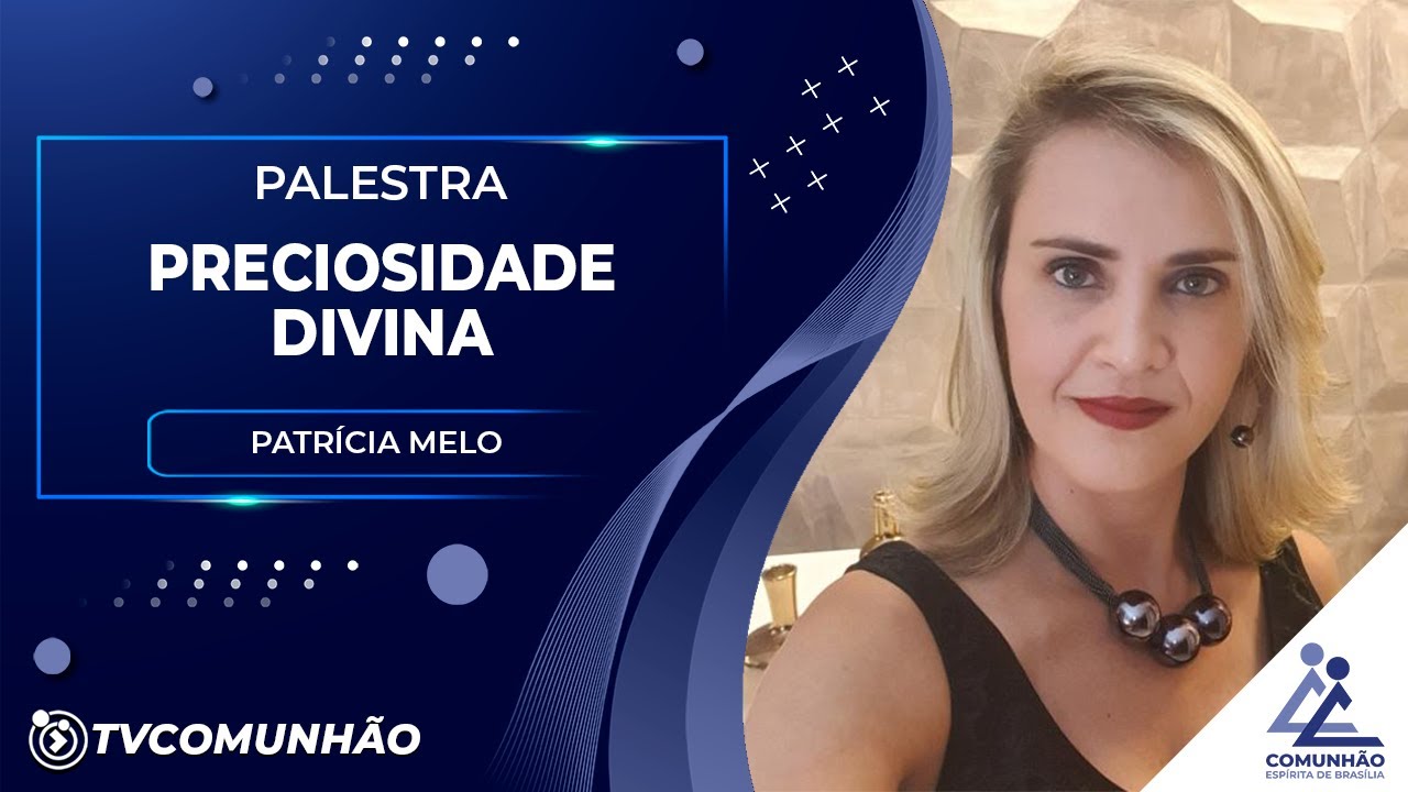 PRECIOSIDADE DIVINA - Patrícia Melo (PALESTRA ESPÍRITA) - YouTube