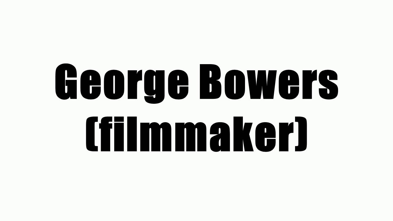 George Bowers (filmmaker) - YouTube