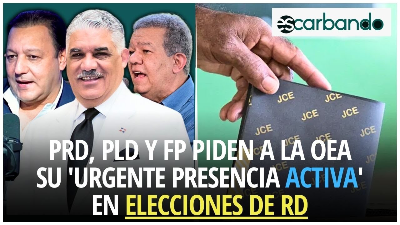 PRD, PLD y FP piden a la OEA su 'urgente presencia activa' en proceso ...