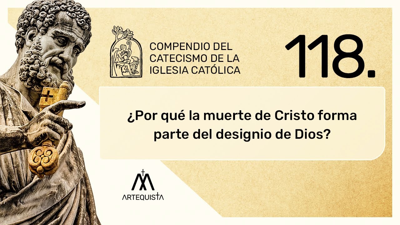 118. ¿Por qué la muerte de Cristo forma parte del designio de Dios ...