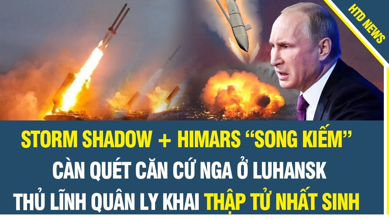 Storm Shadow và Himars SONG KIẾM càn quét căn cứ Nga ở Luhansk, Thủ lĩnh quân ly khai KHÓ QUA ...